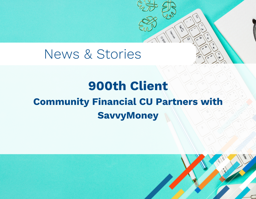 900th Client: Community Financial CU partners with SavvyMoney | Credit Score and Online ...