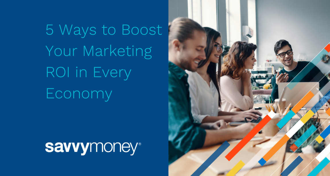 5 Ways to Boost Your Marketing ROI in Every Economy | SavvyMoney