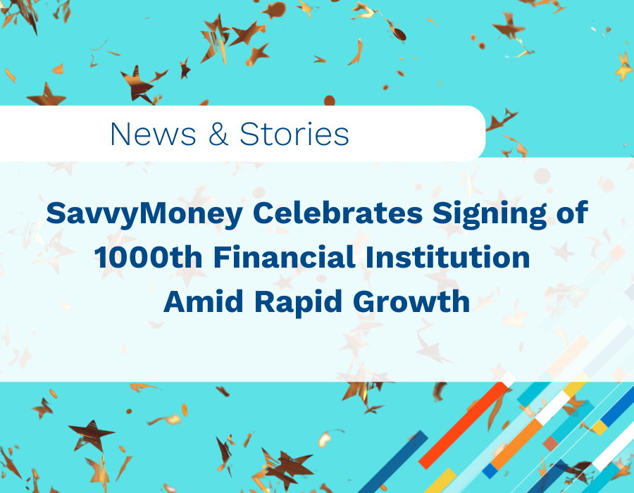 SavvyMoney Celebrates Signing of 1000th Financial Institution Amid ...