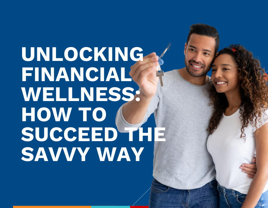 Unlocking Financial Wellness: How to Succeed the Savvy Way